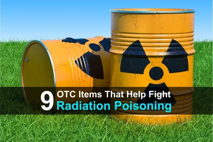 9 OTC Items That Help Fight Radiation Poisoning